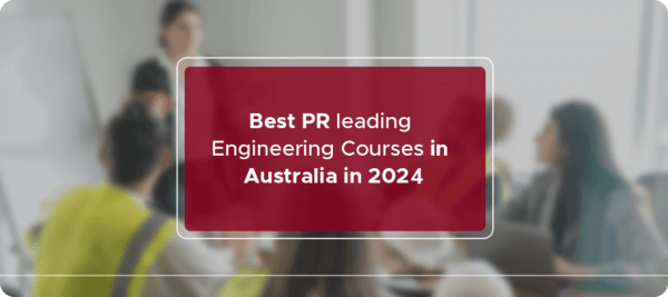 Best PR leading Engineering Courses in Australia in 2024