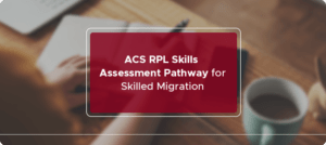 ACS RPL Skills Assessment Pathway for Skilled Migration