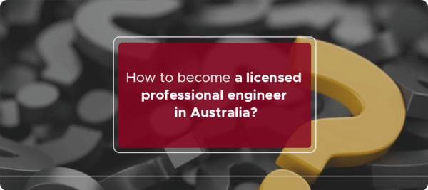 How to become a licensed professional engineer in Australia?